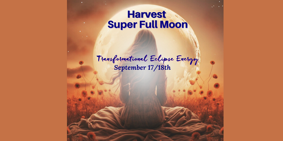 September Harvest Super Full Moon~ and Lunar Eclipse – The Resonant ...